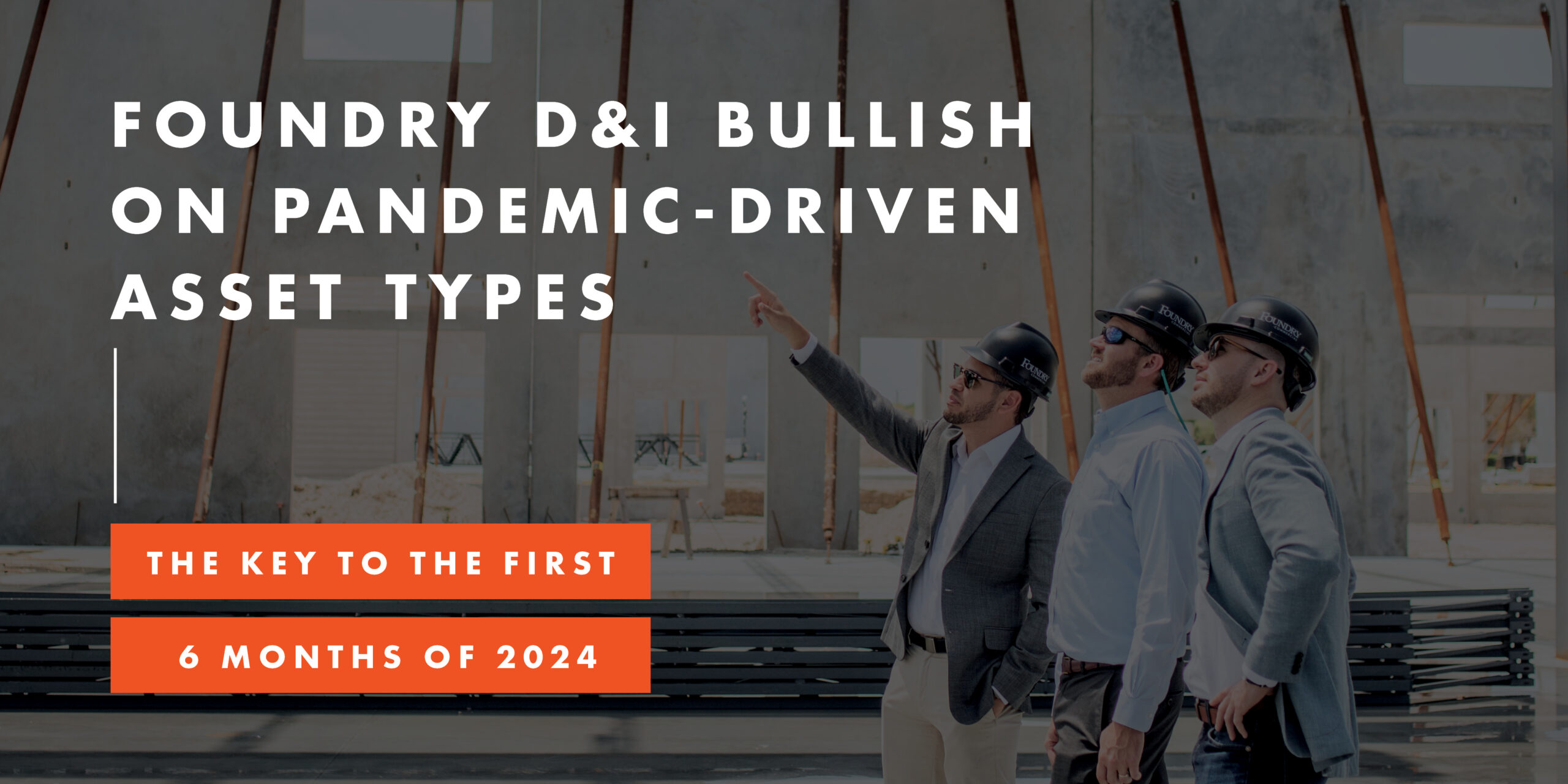 Foundry D&I Bullish on Pandemic-Driven Asset Types | Foundry Commercial
